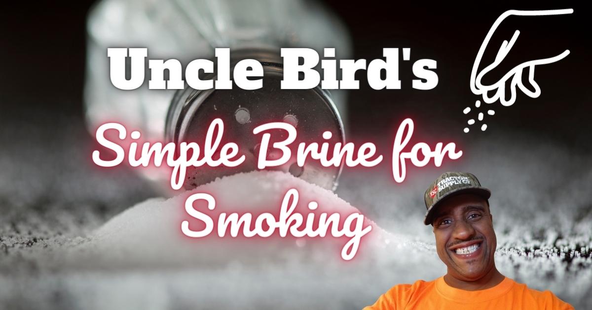 Uncle Bird’s Simple Brine for Smoking. - Uncle Bird's BBQ